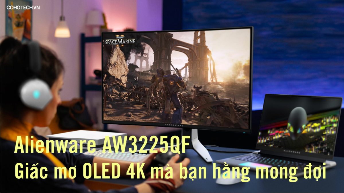 Đánh giá Alienware AW3225QF: Giấc mơ OLED 4K mà bạn hằng mong đợi ⋆ ...