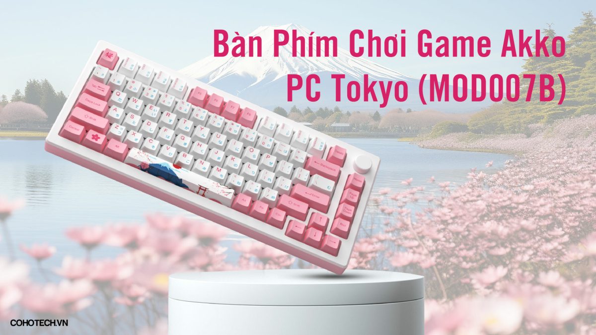 Đánh giá bàn phím chơi game Akko PC Tokyo (MOD007B): Tính cá nhân hóa xuất sắc ⋆ COHOTECH.VN
