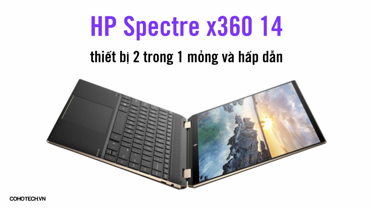 [Review] Đánh giá HP Spectre x360 14: Giữ giấc mơ Windows 2 trong 1 ⋆ ...