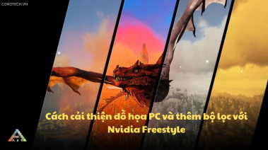 Cách cải thiện đồ họa PC và thêm bộ lọc với Nvidia Freestyle ⋆ COHOTECH.VN
