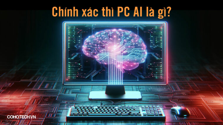 Chính xác thì PC AI là gì? Chúng tôi sẽ giải thích chi tiết về nó ⋆ ...