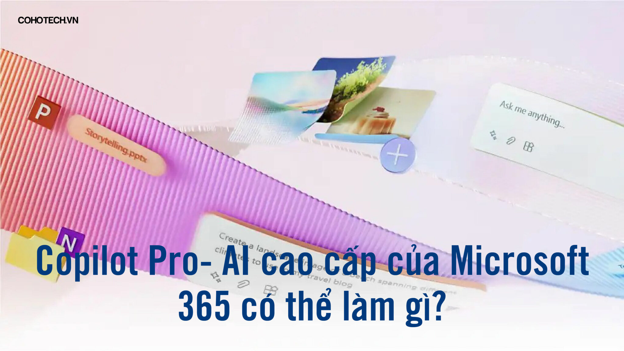 Copilot Pro- AI cao cấp của Microsoft 365 có thể làm gì? ⋆ COHOTECH.VN