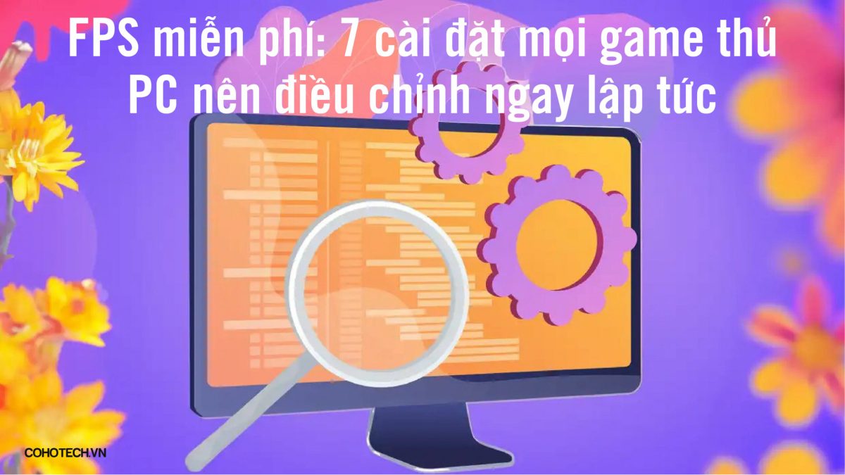 FPS miễn phí: 7 cài đặt mọi game thủ PC nên điều chỉnh ngay lập tức ⋆ ...