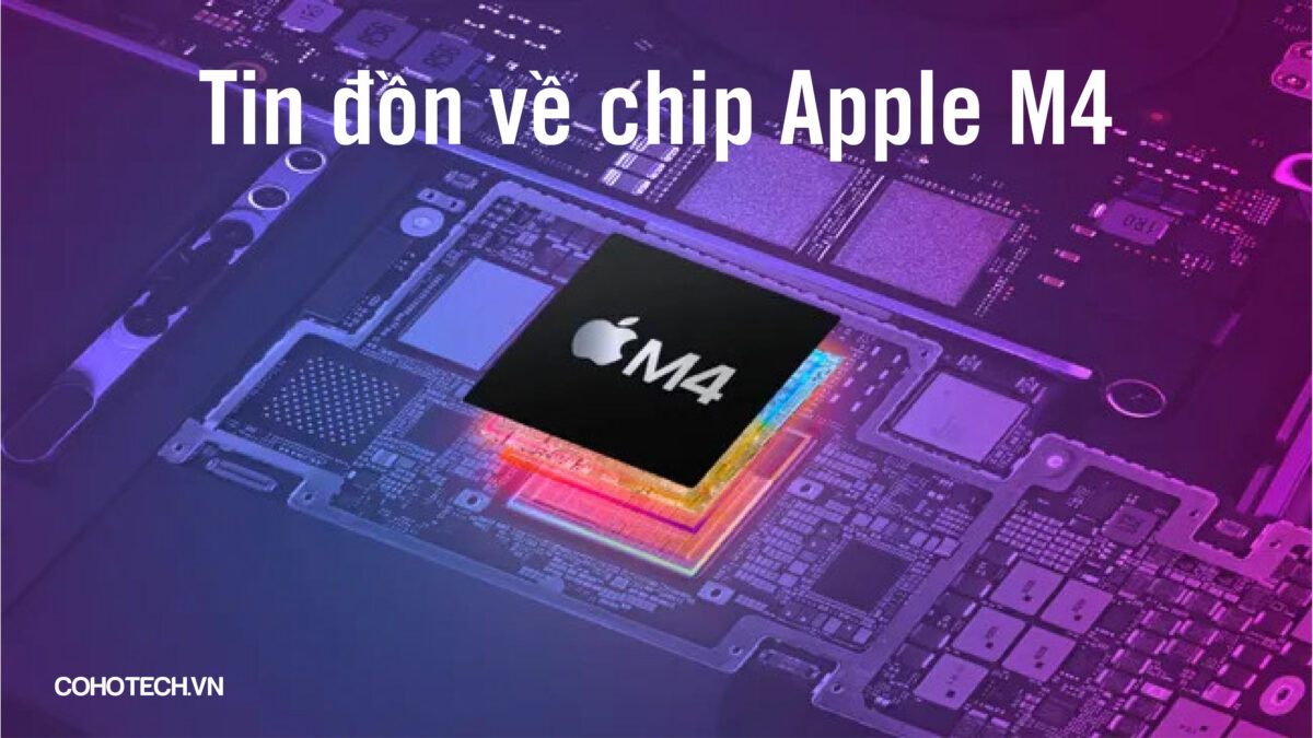 Tin đồn về chip Apple M4: Mọi thứ bạn cần biết ⋆ COHOTECH