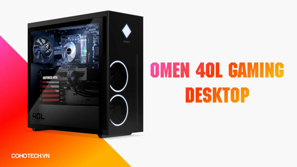 [Review] Đánh giá HP Omen 40L: Một game thủ phổ thông giá cả phải chăng ...