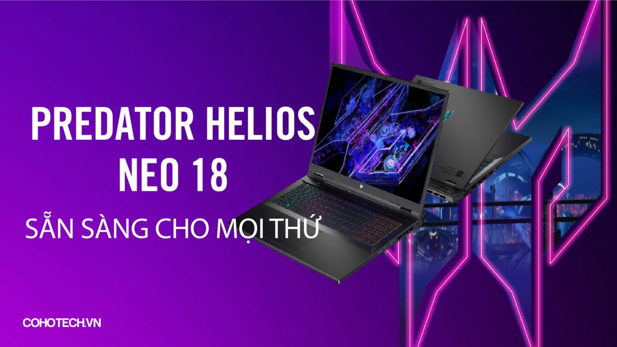 [Review] Đánh giá Acer Predator Helios Neo 18: Laptop chơi game khổng ...