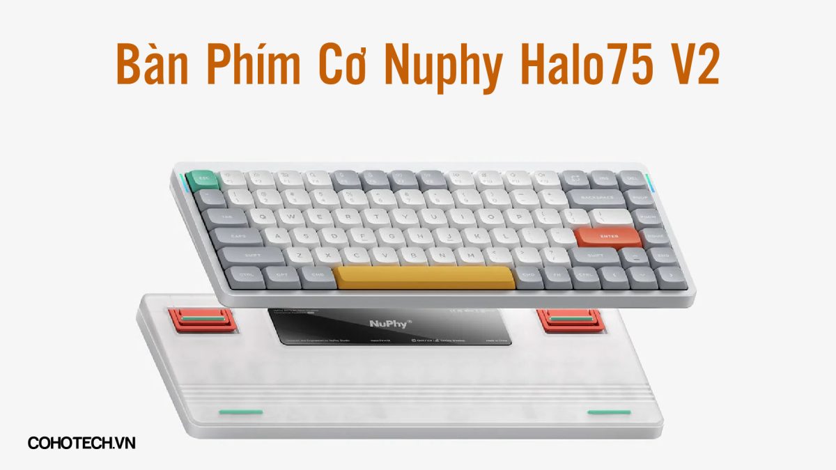 Đánh giá Nuphy Halo75 V2: Bàn phím cơ dành cho người đam mê giá cả phải ...