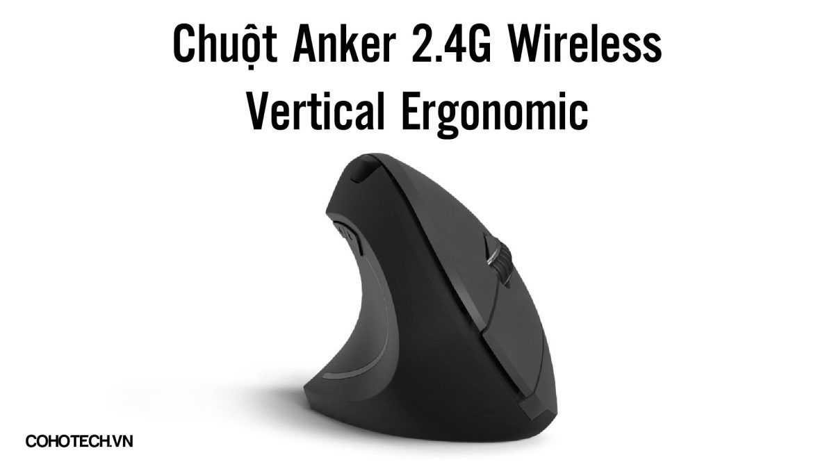 [Review] Đánh giá chuột Anker 2.4G Wireless Vertical Ergonomic: Một ...